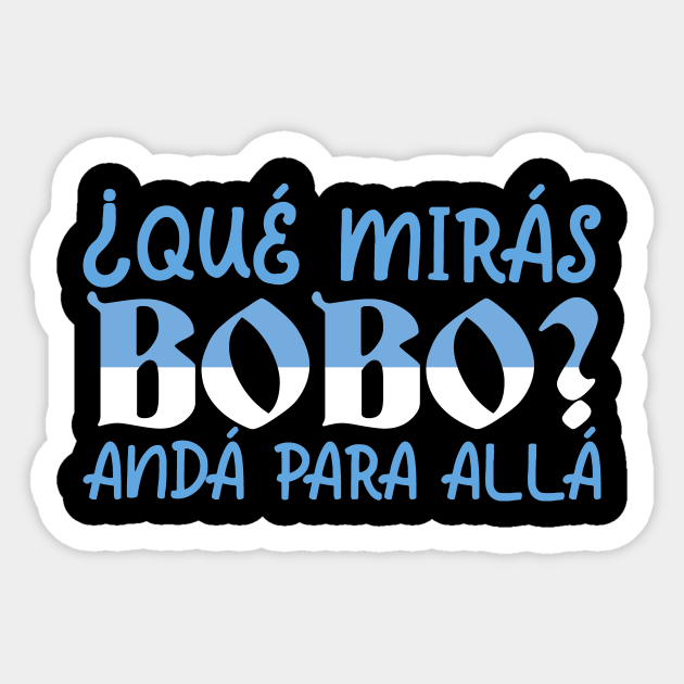 Qué Miras Bobo - Qué Mira Bobo Meme Argentina Flag - Qu Miras Bobo Qu Mira Bobo - Sticker ...